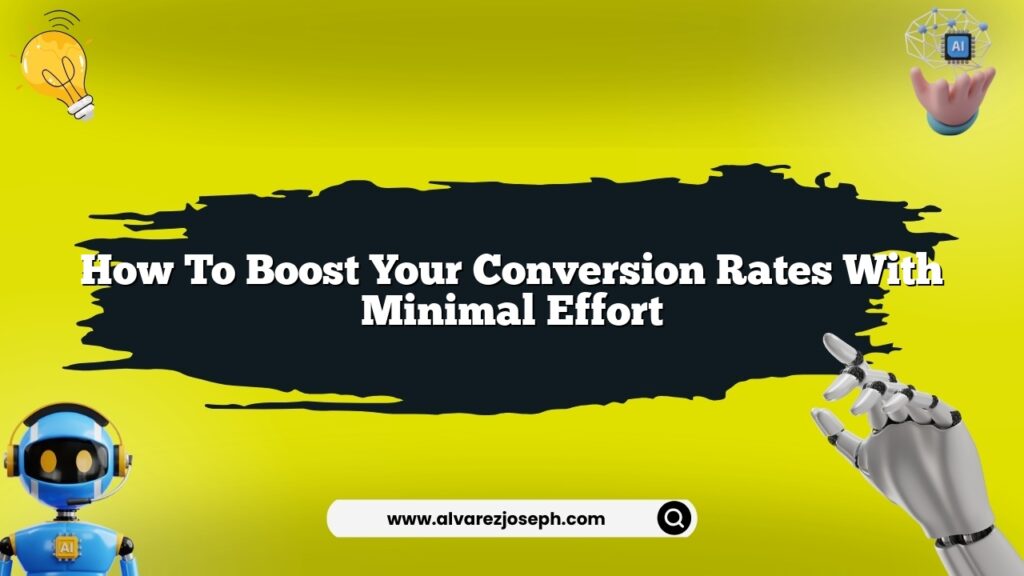How to boost your conversion rates with minimal effort