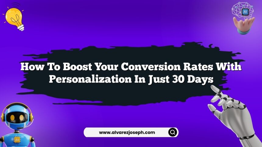 How to boost your conversion rates with personalization in just 30 days