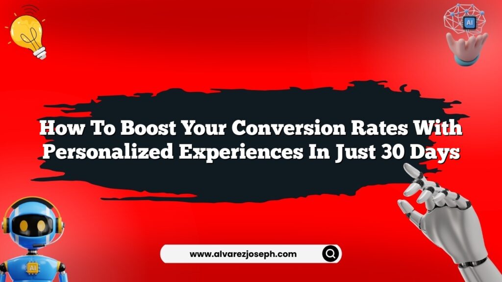 How to boost your conversion rates with personalized experiences in ...