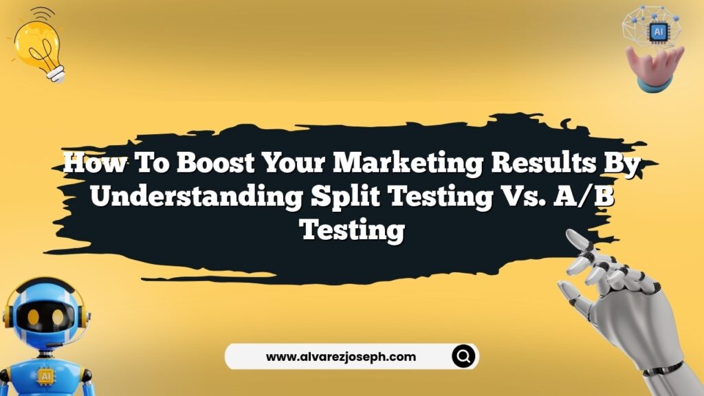 How to boost your marketing results by understanding split testing vs ...