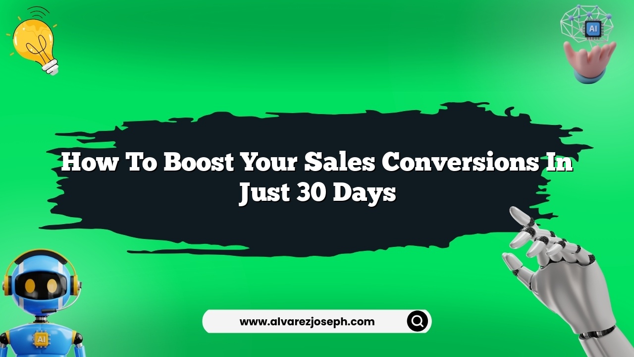 How to boost your sales conversions in just 30 days