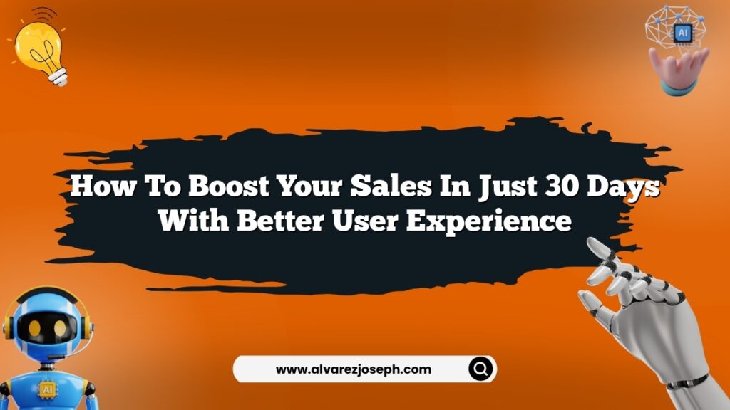 How to boost your sales in just 30 days with better user experience