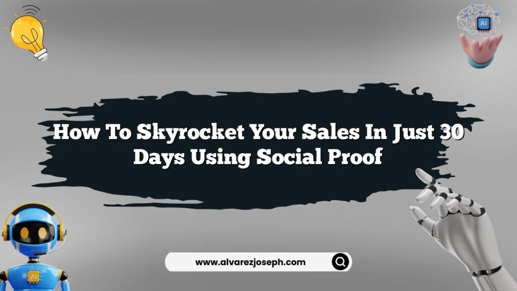How to skyrocket your sales in just 30 days using social proof