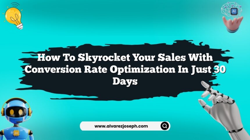 How to skyrocket your sales with conversion rate optimization in just 30 days