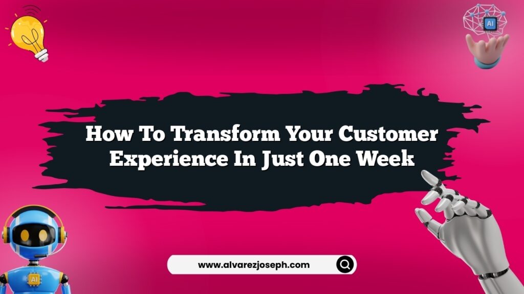 How to transform your customer experience in just one week