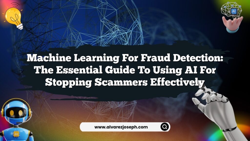 Machine Learning for Fraud Detection: The Essential Guide to Using AI ...