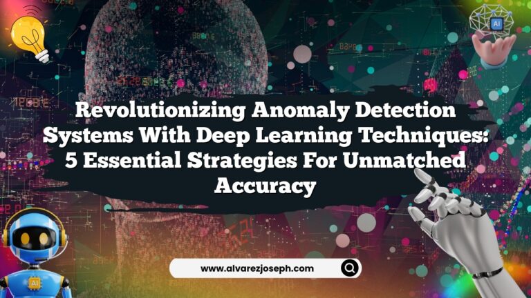 Revolutionizing Anomaly Detection Systems with Deep Learning Techniques: 5 Essential Strategies ...