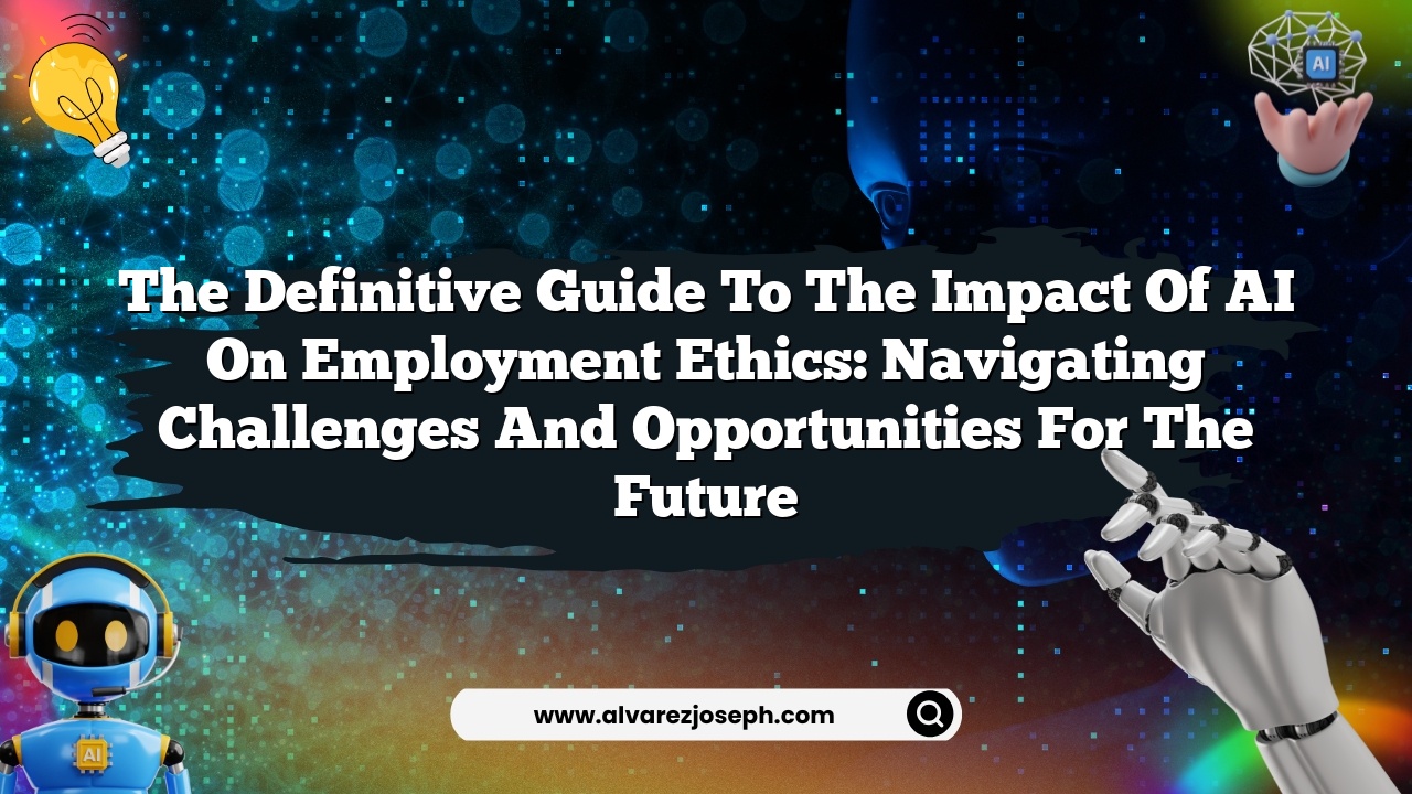 The Definitive Guide to the Impact of AI on Employment Ethics ...
