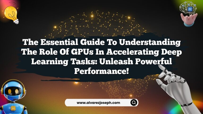 The Essential Guide to Understanding the Role of GPUs in Accelerating ...