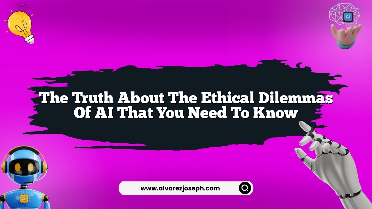 The truth about the ethical dilemmas of AI that you need to know