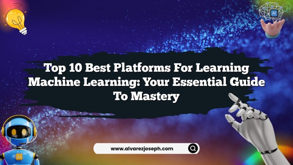 Top 10 Best Platforms for Learning Machine Learning: Your Essential ...