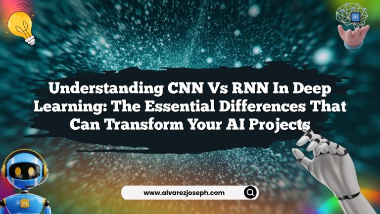Understanding CNN vs RNN in Deep Learning: The Essential Differences That Can Transform Your AI ...