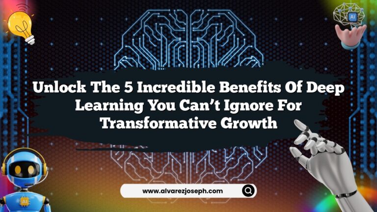 Unlock the 5 Incredible Benefits of Deep Learning You Can't Ignore for ...