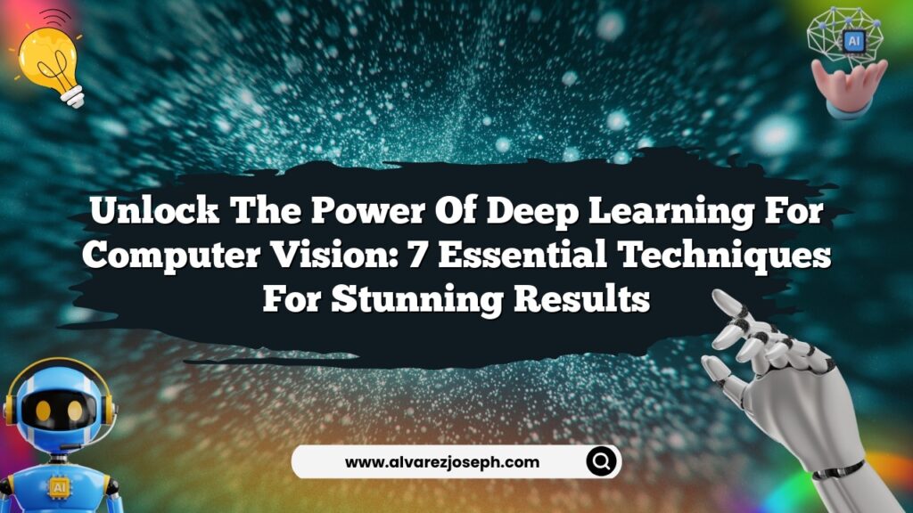 Unlock the Power of Deep Learning for Computer Vision: 7 Essential ...