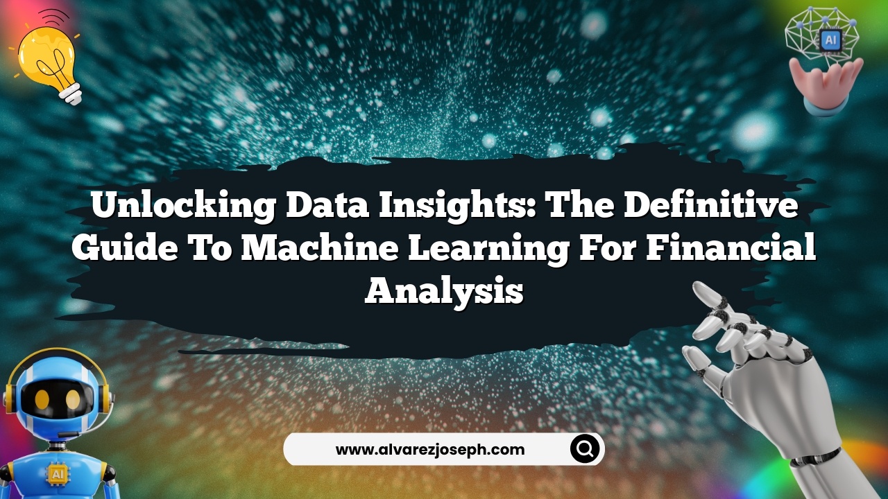 Unlocking Data Insights: The Definitive Guide to Machine Learning for Financial Analysis