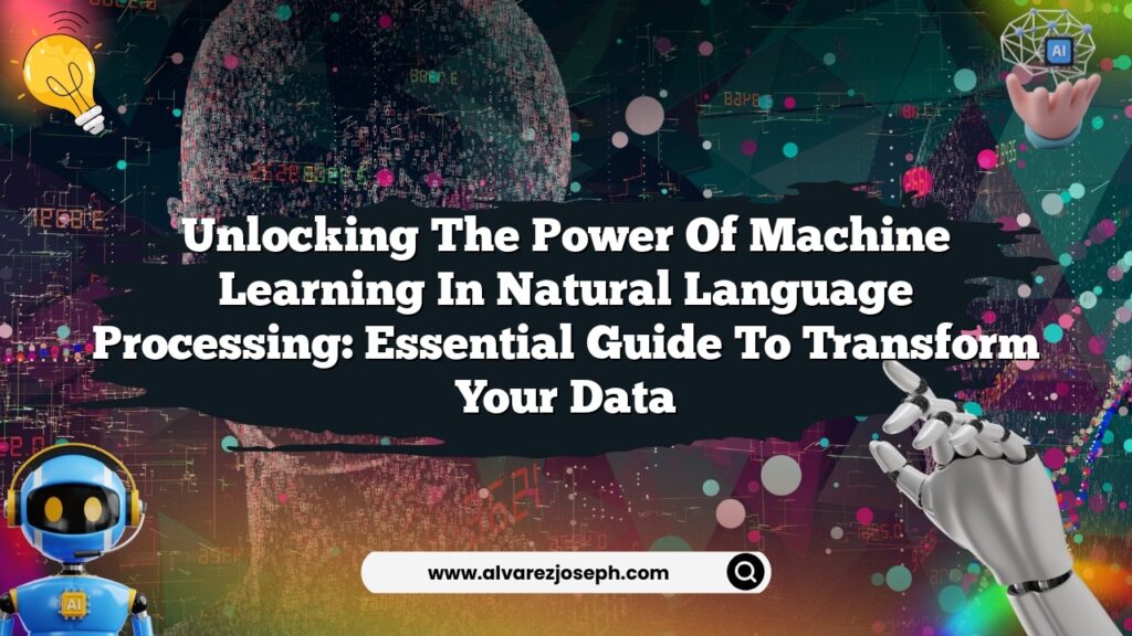 Unlocking the Power of Machine Learning in Natural Language Processing: Essential Guide to ...