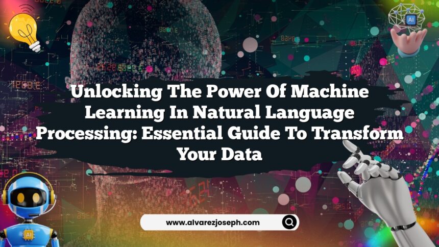 Unlocking the Power of Machine Learning in Natural Language Processing: Essential Guide to ...