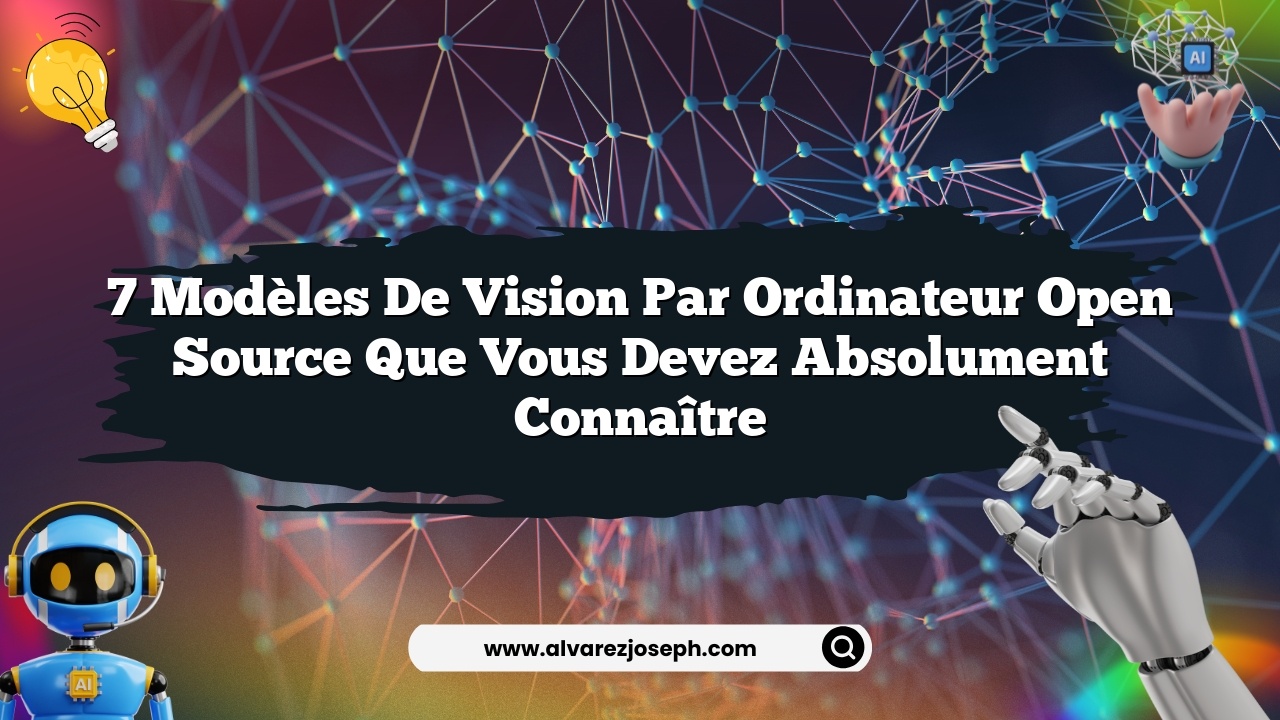 7 modèles de vision par ordinateur open source que vous devez ...