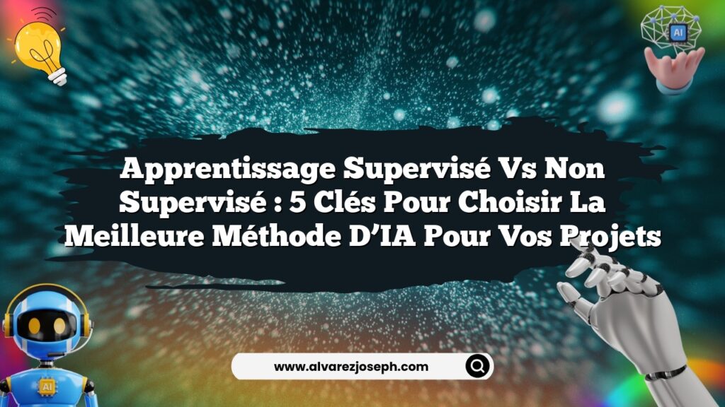 Apprentissage Supervisé vs Non Supervisé : 5 Clés pour Choisir la ...