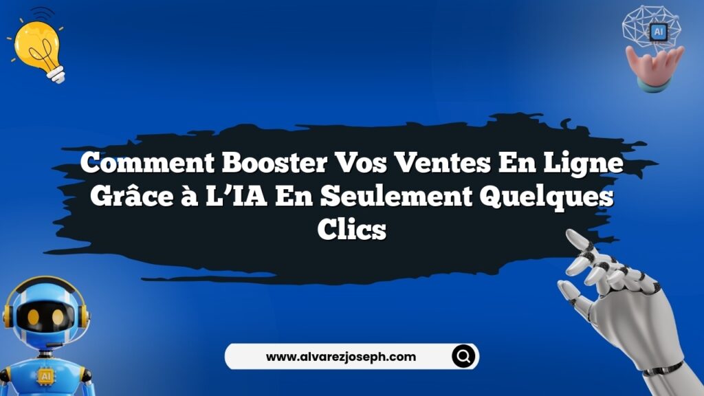 Comment booster vos ventes en ligne grâce à l'IA en seulement quelques ...