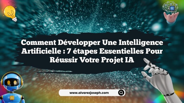 Comment développer une intelligence artificielle : 7 étapes essentielles pour réussir votre ...