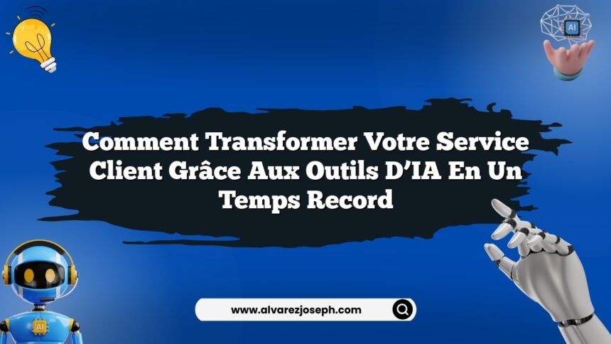 Comment transformer votre service client grâce aux outils d'IA en un ...