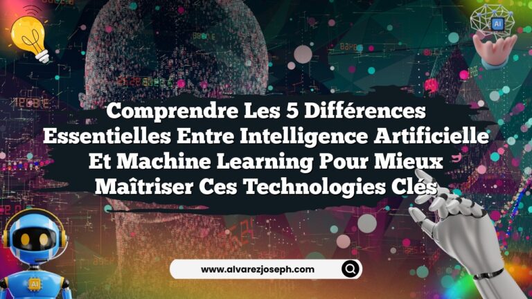 Comprendre les 5 différences essentielles entre intelligence artificielle et machine learning ...