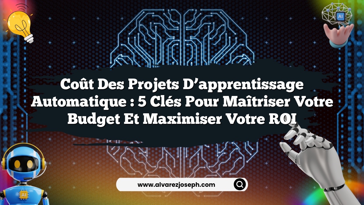 Coût des projets d'apprentissage automatique : 5 clés pour maîtriser votre budget et maximiser ...