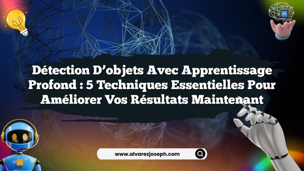 Détection d'objets avec apprentissage profond : 5 techniques essentielles pour améliorer vos ...