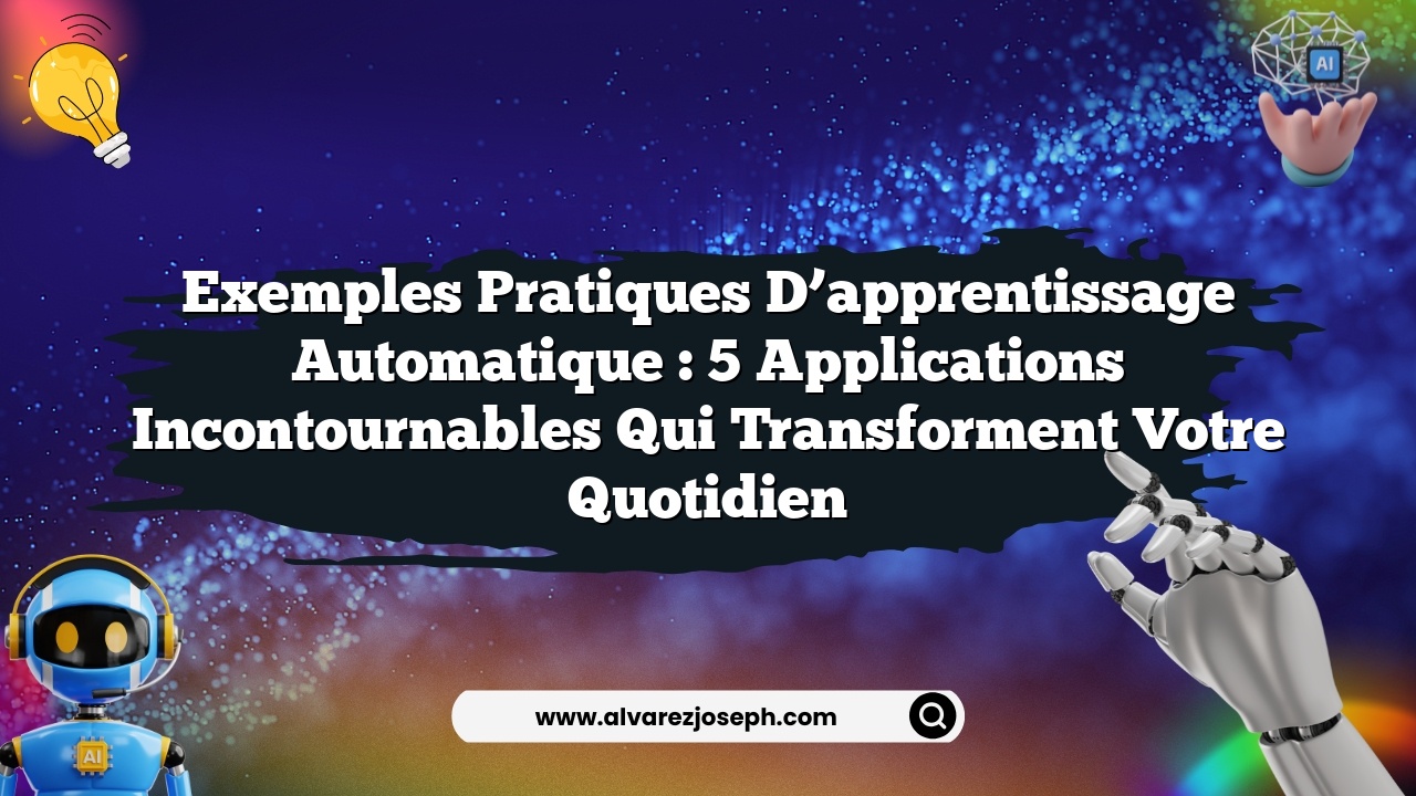 Exemples pratiques d'apprentissage automatique : 5 applications incontournables qui transforment ...