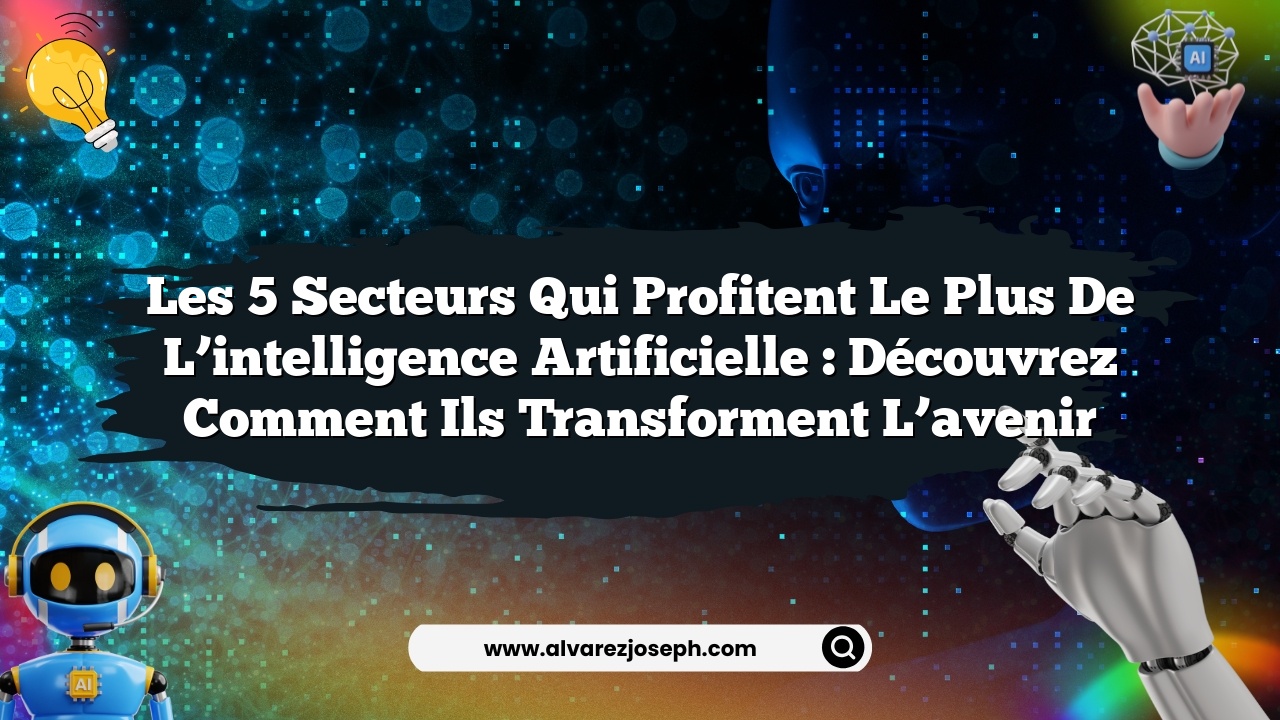 Les 5 secteurs qui profitent le plus de l'intelligence artificielle ...