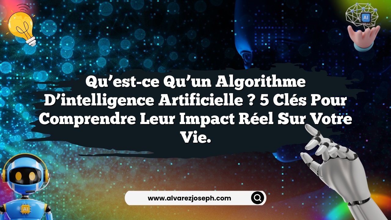 Qu'est-ce qu'un algorithme d'intelligence artificielle ? 5 Clés pour Comprendre leur Impact Réel ...