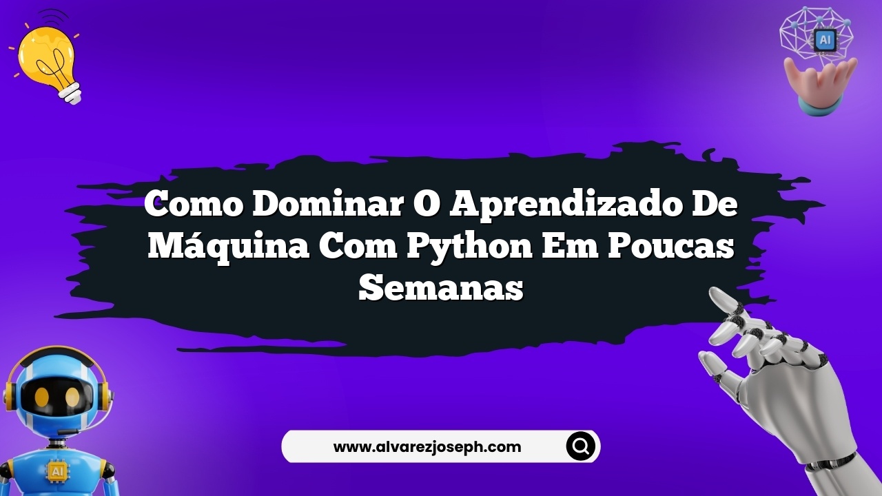 Como dominar o aprendizado de máquina com Python em poucas semanas